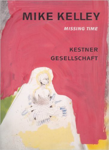 Missing Time Works on Paper 1974-1976 Reconsidered - Mike Kelly ...