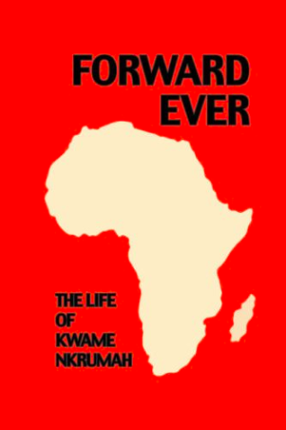 Forward Ever. Kwame Nkrumah: A Biography, June Milne, Panaf Books ...